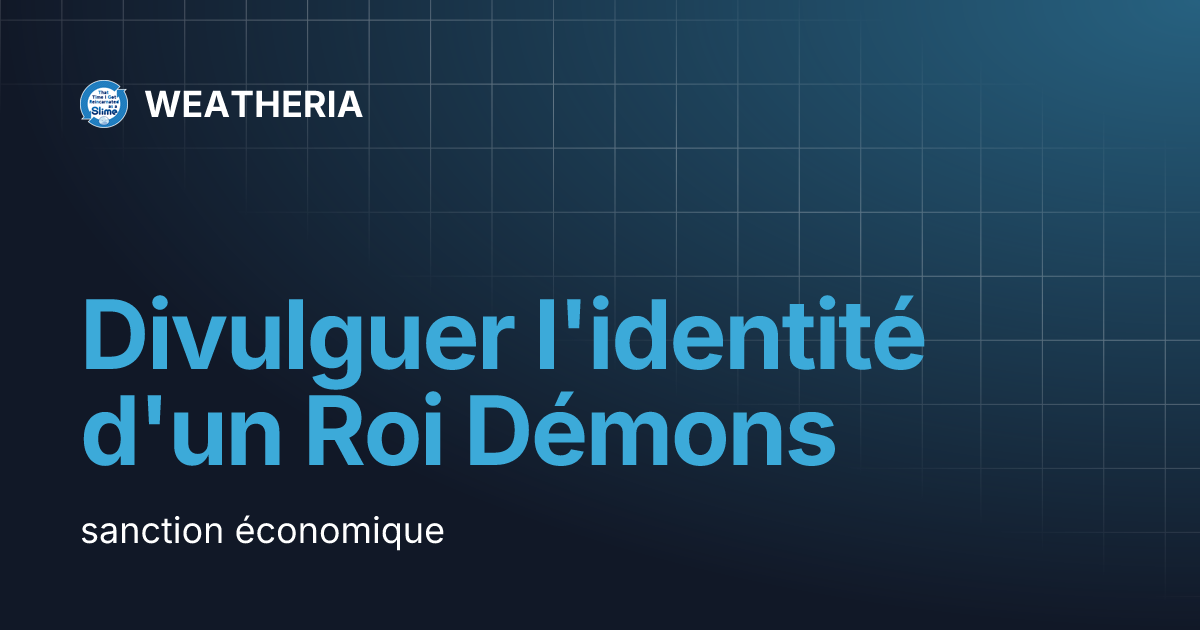 Divulguer l'identité d'un Roi Démons | WEATHERIA